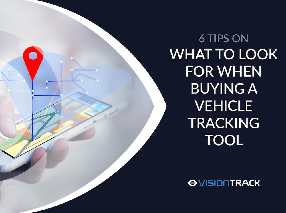 6 tips on what to look for when buying a vehicle tracking tool ...